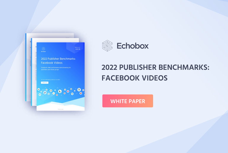 2022 Publisher Benchmarks: Facebook Videos - Echobox Resources